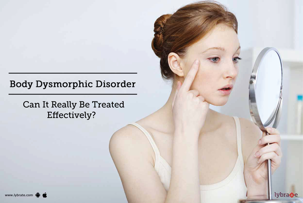 Body Dysmorphic Disorder - Can It Really Be Treated Effectively? - By ...