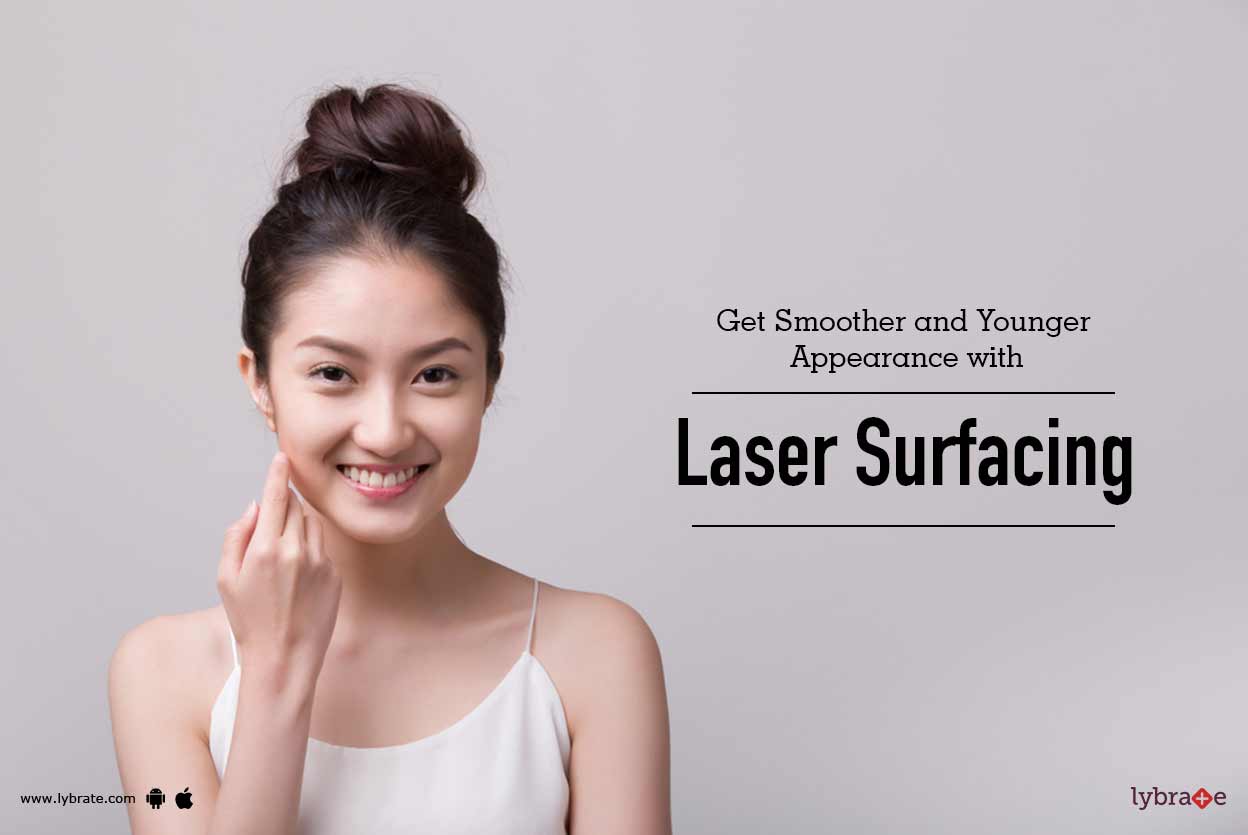 Get Smoother and Younger Appearance with Laser Surfacing - By Dr. Lalit ...