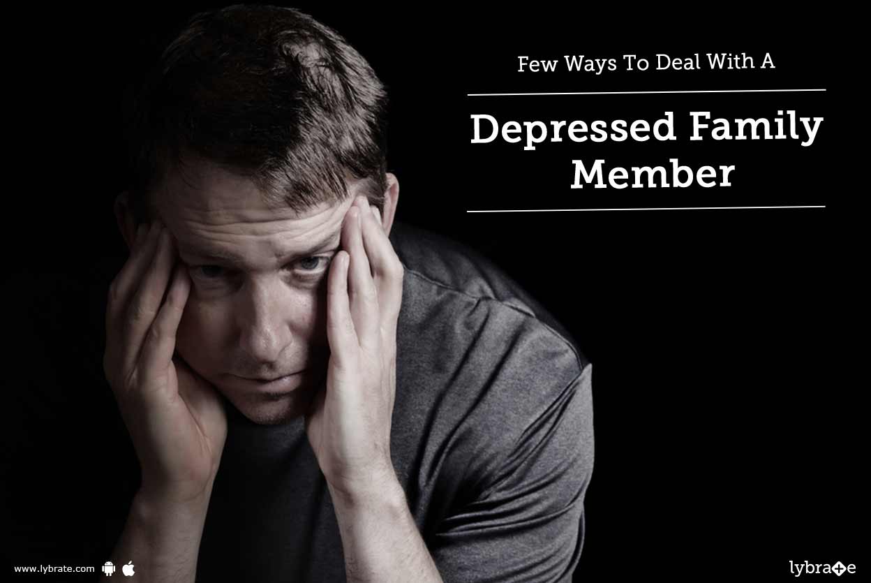 Few Ways To Deal With A Depressed Family Member - By Dr. Praveen ...