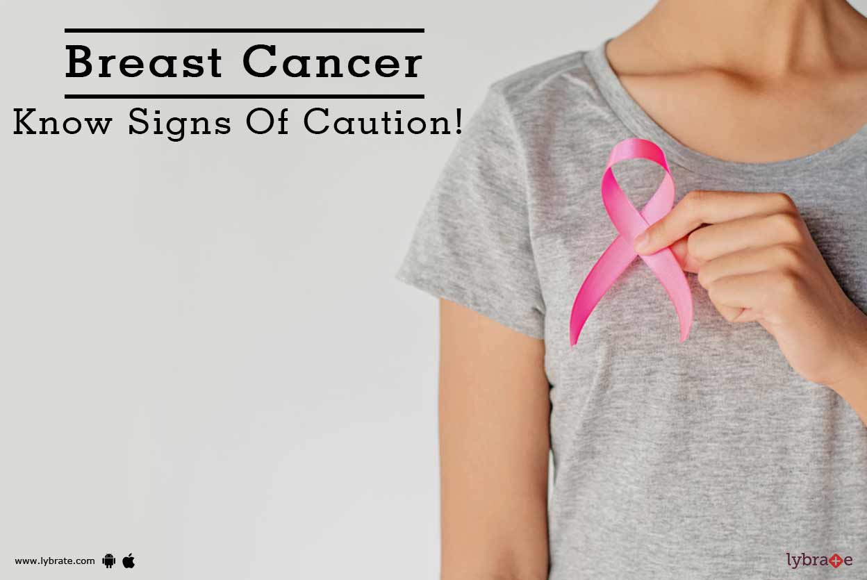 Breast Cancer - Know Signs Of Caution! - By Dr. Ashish Goel | Lybrate