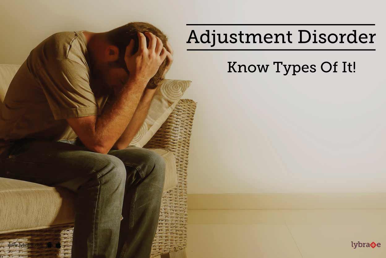 Adjustment Disorder - Know Types Of It! - By Ms. Reena Nair | Lybrate