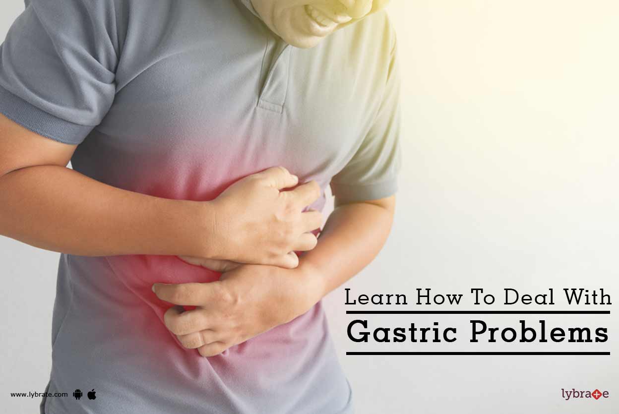 Learn How To Deal With Gastric Problems - By Dr. Ayan Mukherjee | Lybrate