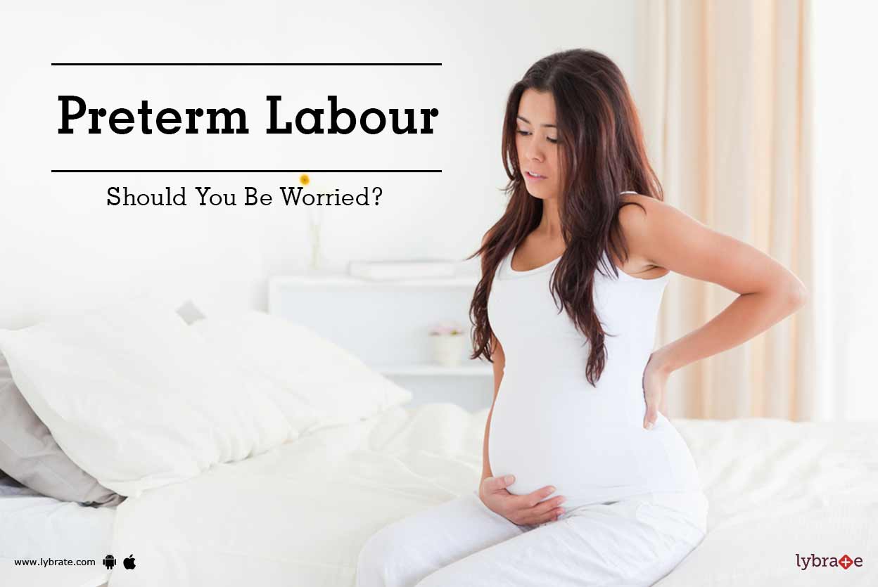 Preterm Labour - Should You Be Worried? - By Dr. Shyama Nivas | Lybrate