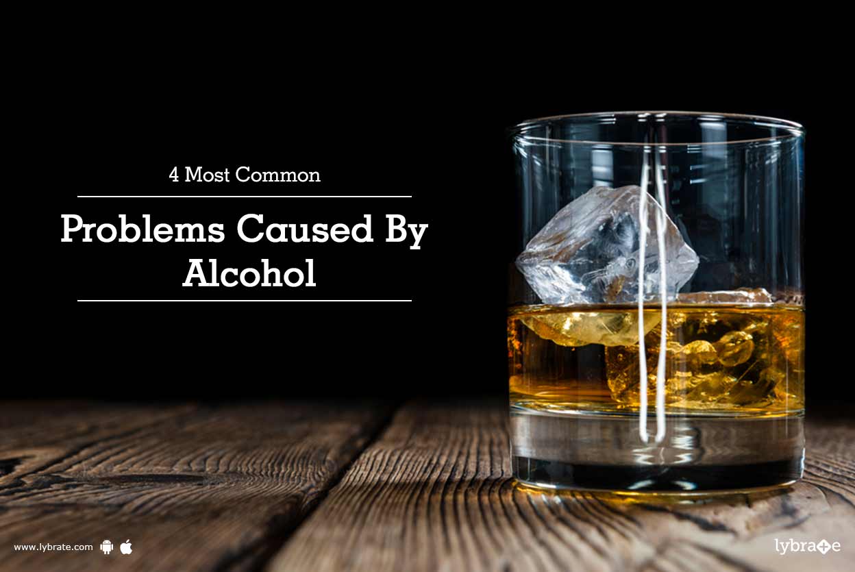 4 Most Common Problems Caused By Alcohol - By Dr. Neeraj Gupta | Lybrate