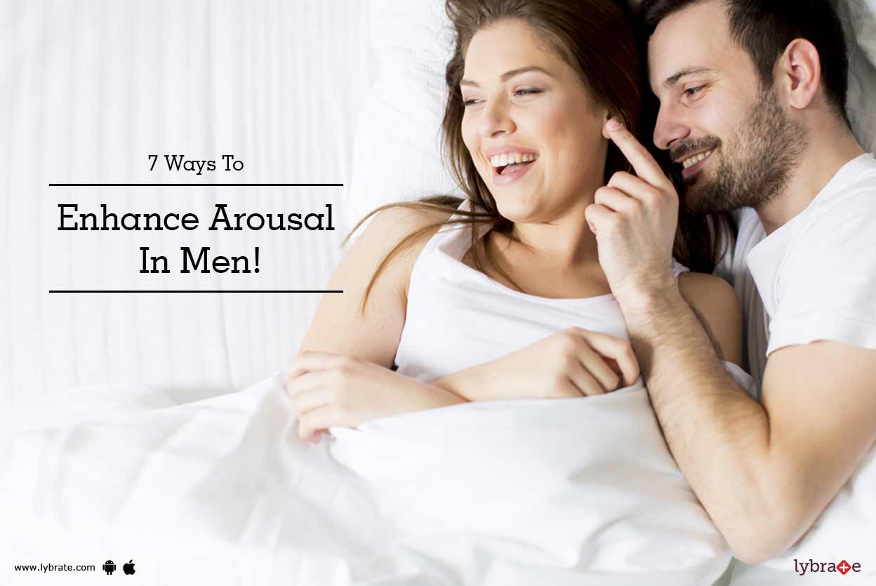 7 Ways To Enhance Arousal In Men! - By Dr. Yuvraj Arora Monga | Lybrate