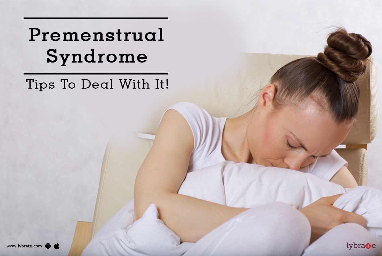 Premenstrual Syndrome - Tips To Deal With It! - By Dr. Alka Sen | Lybrate