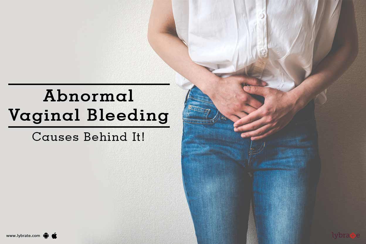 Abnormal Vaginal Bleeding - Causes Behind It! - By Dr. Jayashri S | Lybrate