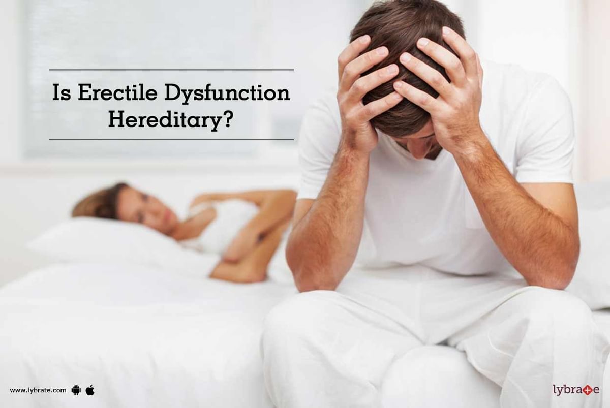 Is Erectile Dysfunction Hereditary By Dr Paras Shah Lybrate