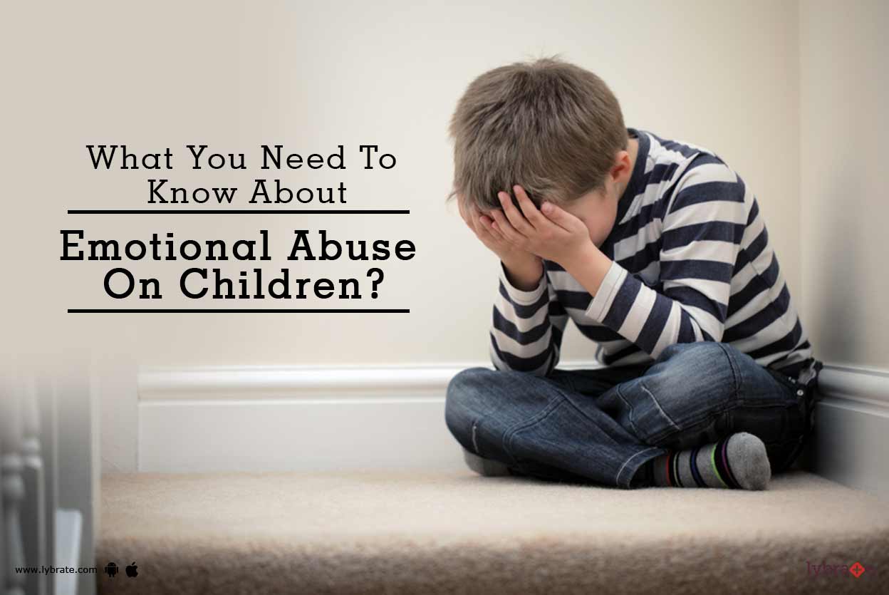 What You Need To Know About Emotional Abuse On Children? - By Dr ...