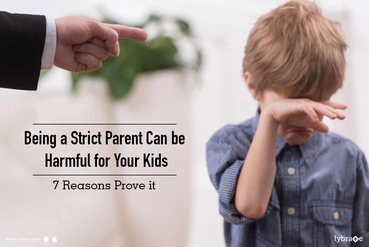 Being a Strict Parent Can be Harmful for Your Kids - 7 Reasons Prove it ...