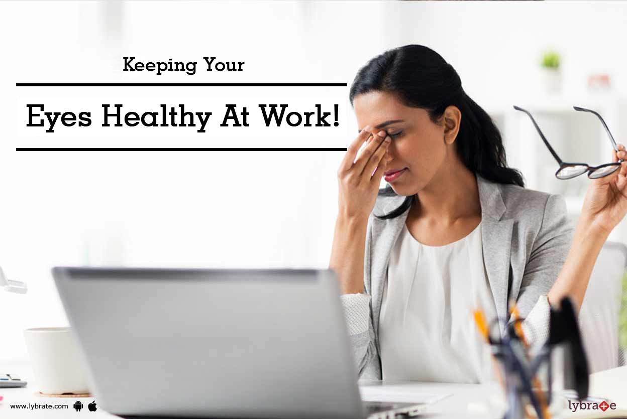 Keeping Your Eyes Healthy At Work! - By Dr. Bhavesh Makkar | Lybrate