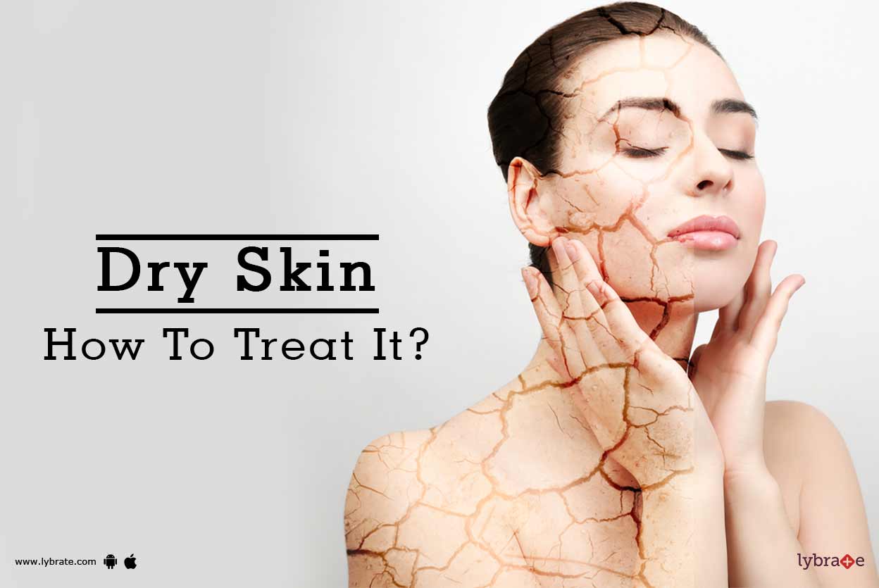 Dry Skin - How To Treat It? - By Dr. Deepti Shrivastava | Lybrate