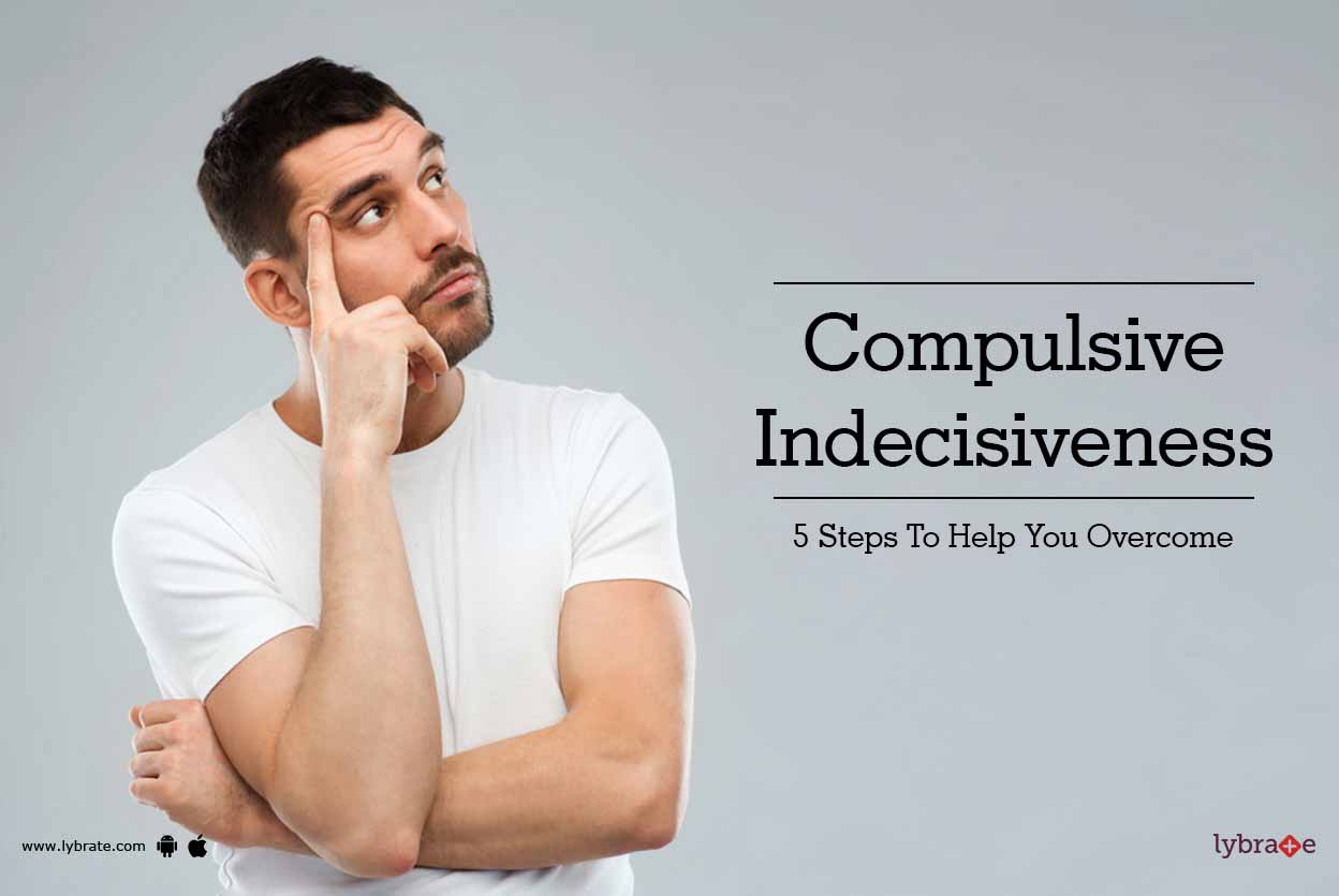 Compulsive Indecisiveness - 5 Steps To Help You Overcome - By Dr. B.K ...