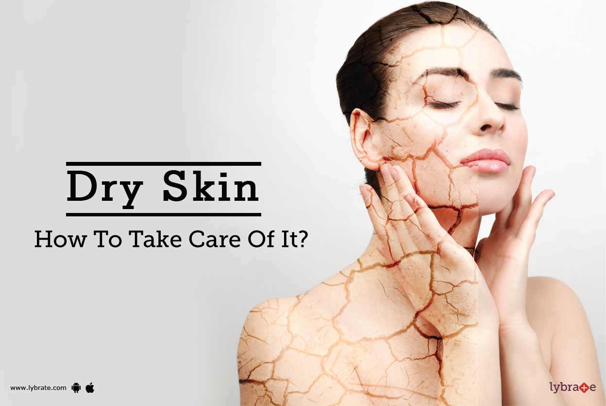 Dry Skin - How To Take Care Of It? - By Dr. Asma Parveen | Lybrate