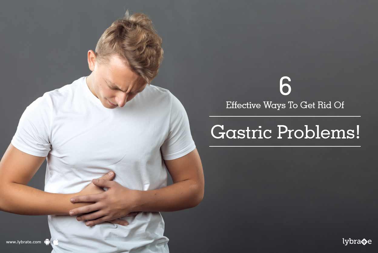 6 Effective Ways To Get Rid Of Gastric Problems! - By Dr. Saikat Ghosh ...