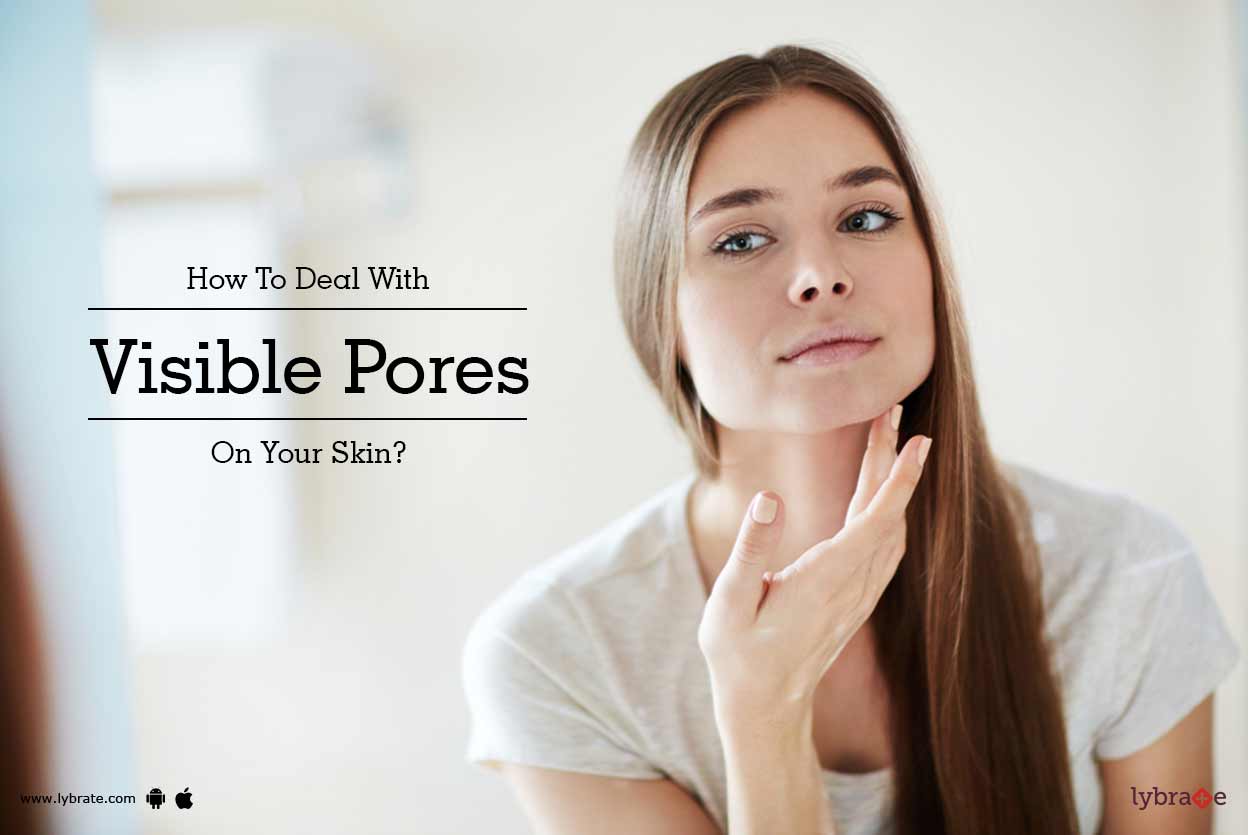 How To Deal With Visible Pores On Your Skin? - By Dr. Jyoti Sharma ...