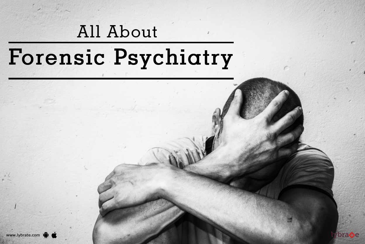 All About Forensic Psychiatry - By Dr. Sumanth T P | Lybrate