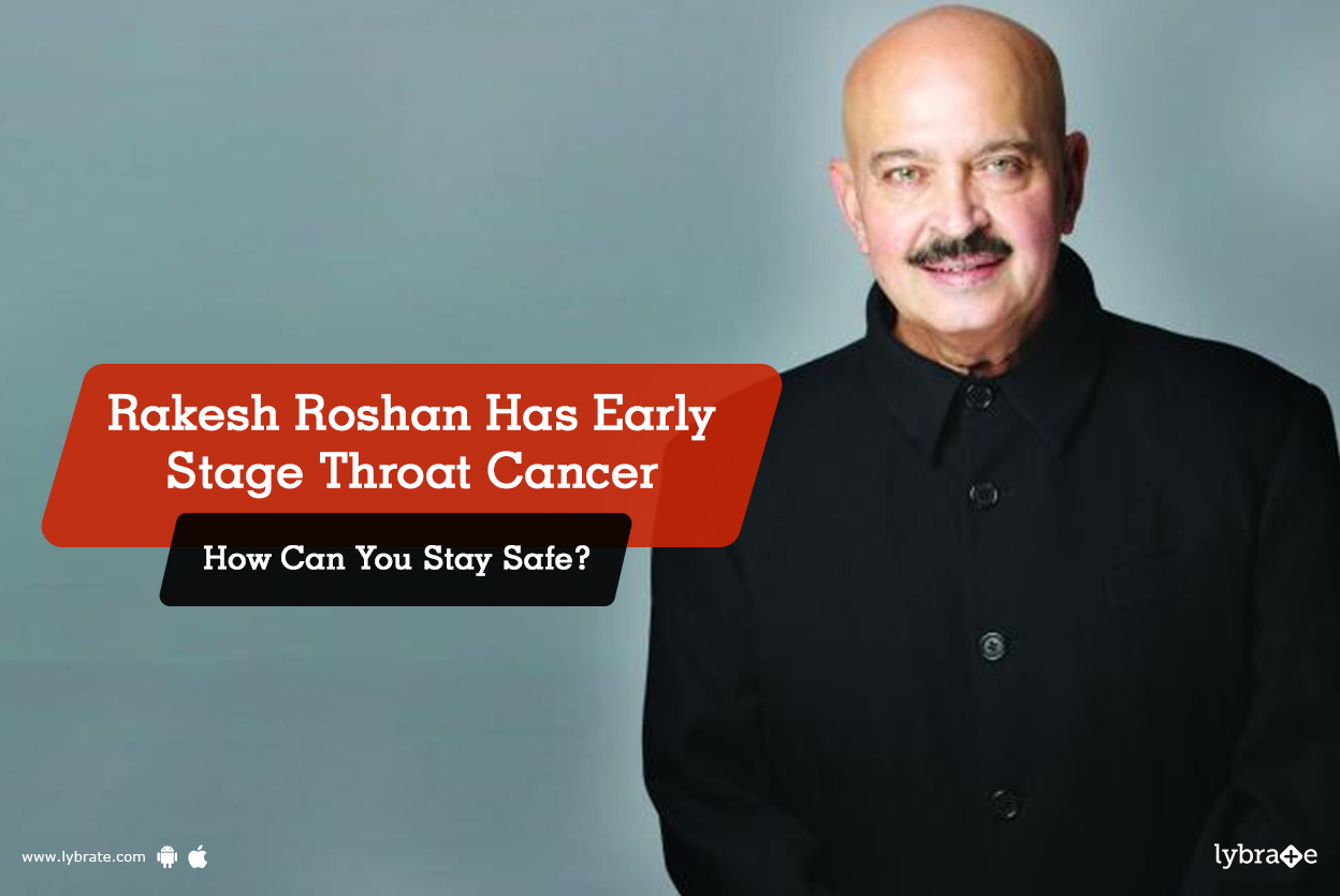 Rakesh Roshan Has Early Stage Throat Cancer - How Can You Stay Safe ...
