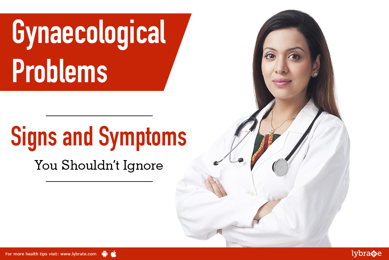 Gynaecological Problems: Signs and Symptoms You Should not Ignore - By ...