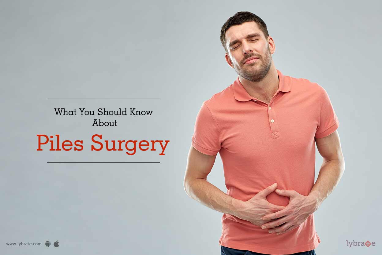 What You Should Know About Piles Surgery - By Dr. Srikrishna Das | Lybrate
