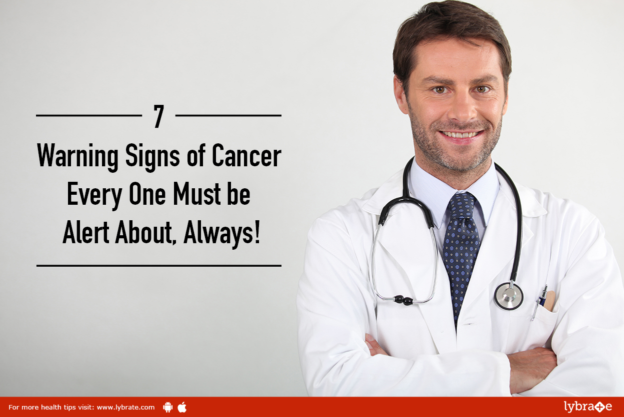 7 Warning Signs of Cancer Every One Must be Alert About, Always! - By ...