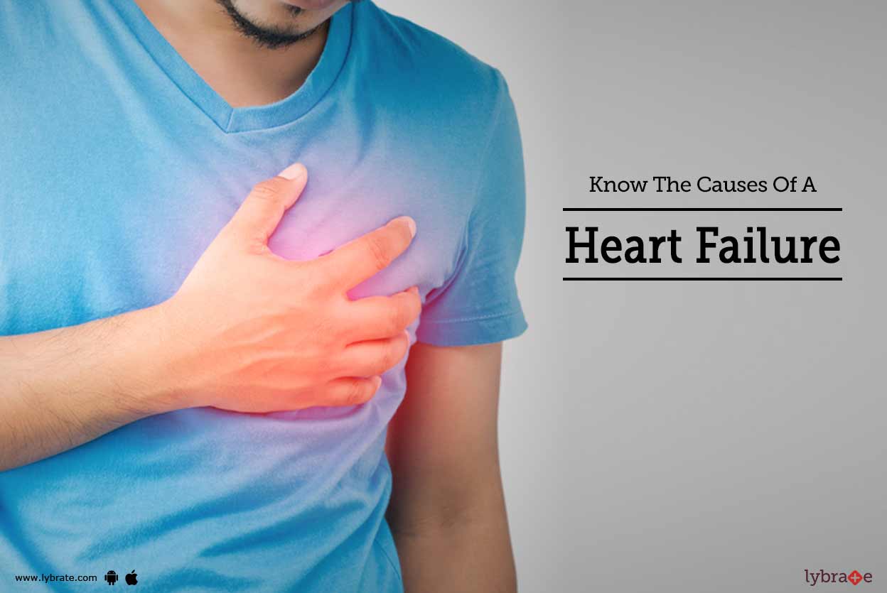 Know The Causes Of A Heart Failure - By Dr. Garima | Lybrate