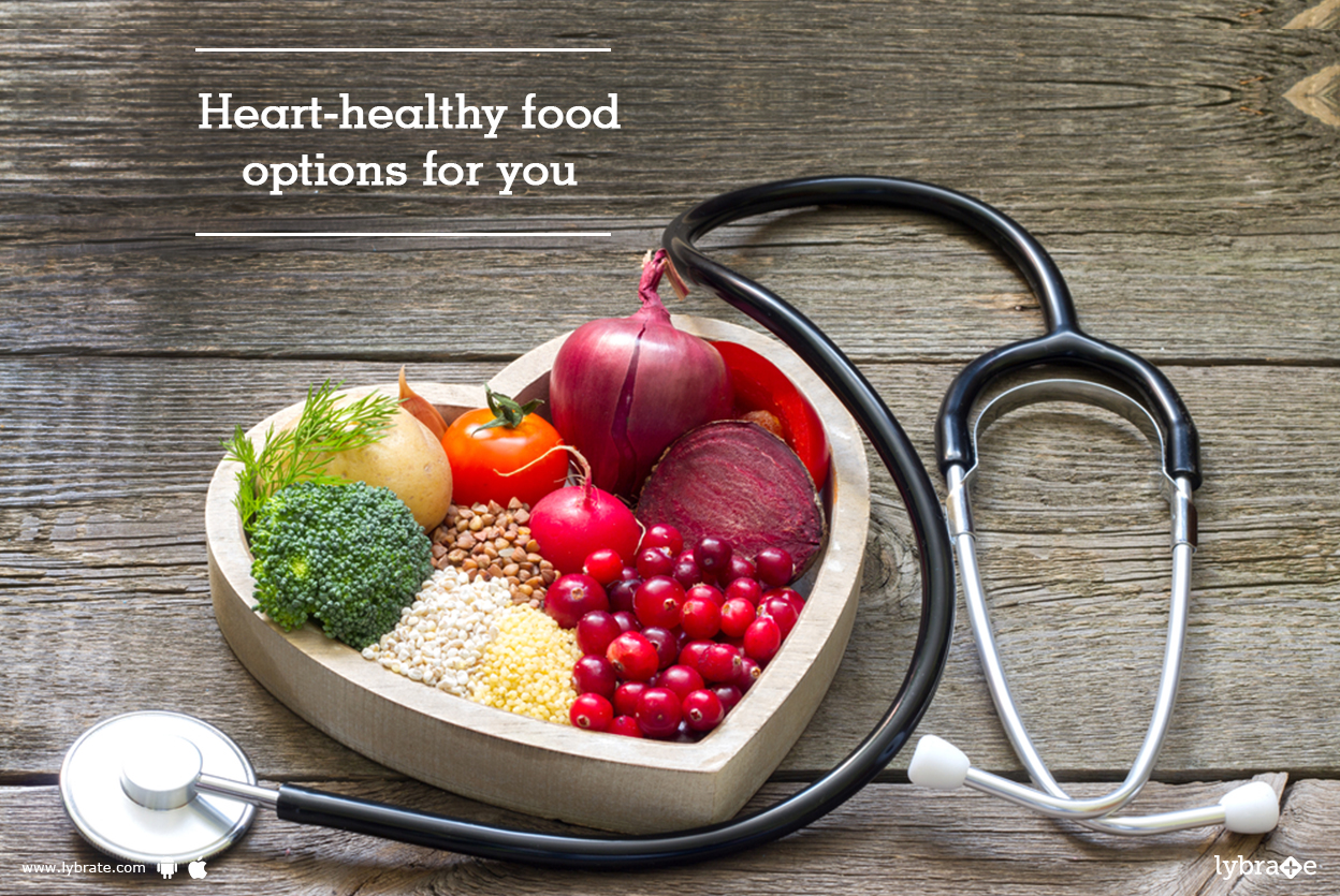 Heart-healthy Food Options For You! - By Dr. Garima | Lybrate