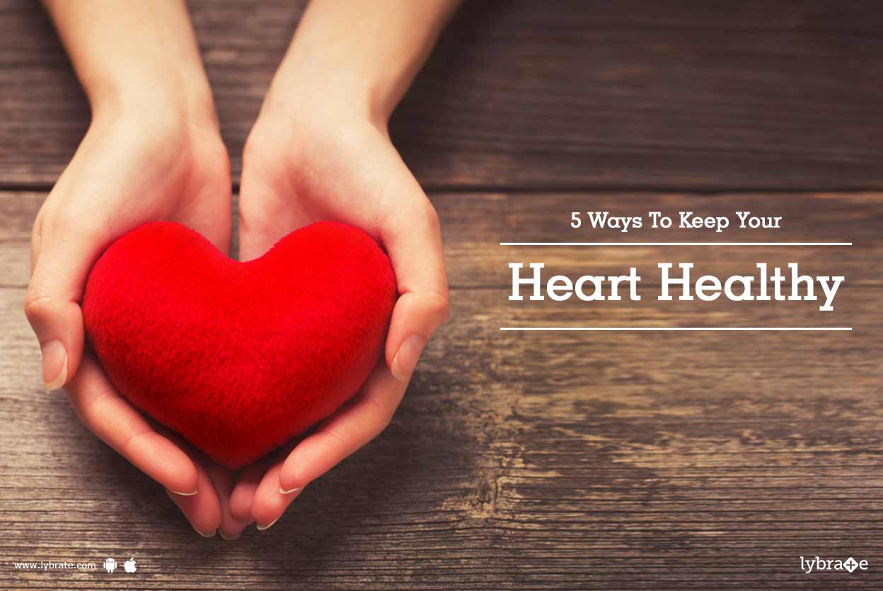 5 Ways To Keep Your Heart Healthy - By Dr. Garima | Lybrate