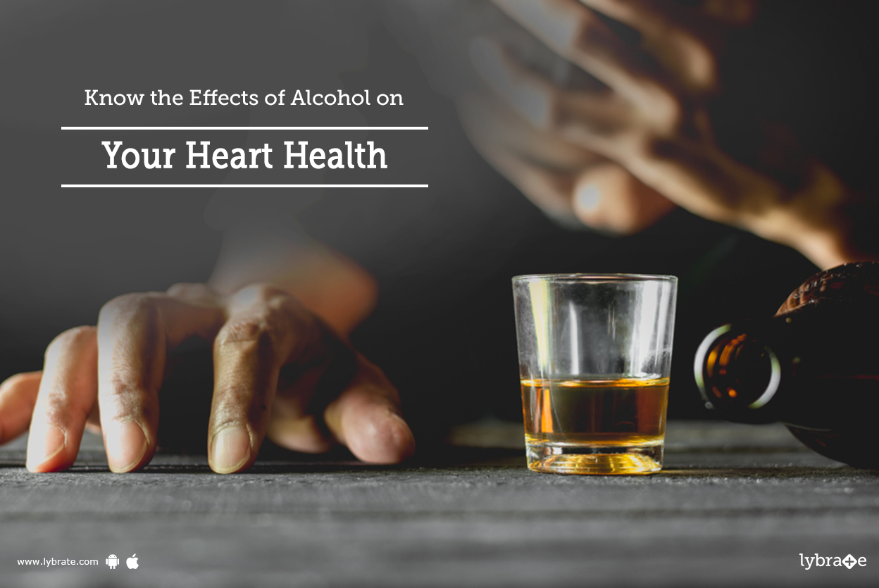 Know the Effects of Alcohol on Your Heart Health - By Dr. Garima | Lybrate