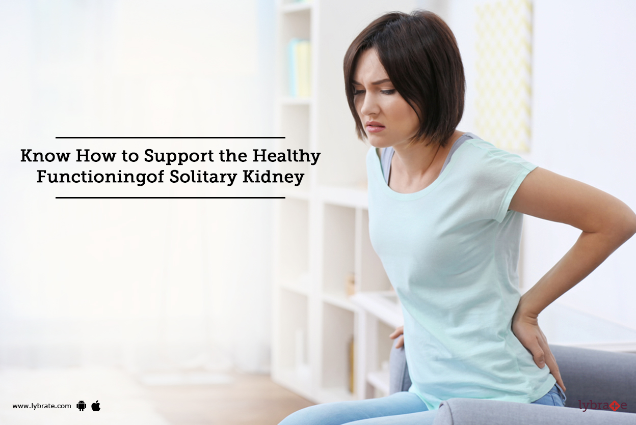 Know How To Support The Healthy Functioning Of Solitary Kidney! - By Dr ...