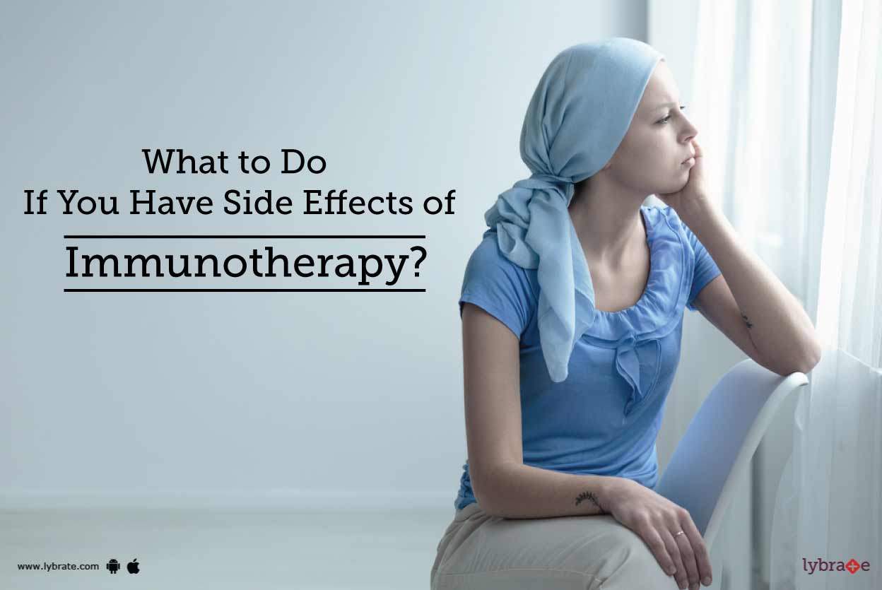 What to Do If You Have Side Effects of Immunotherapy - By Dr. Garima ...