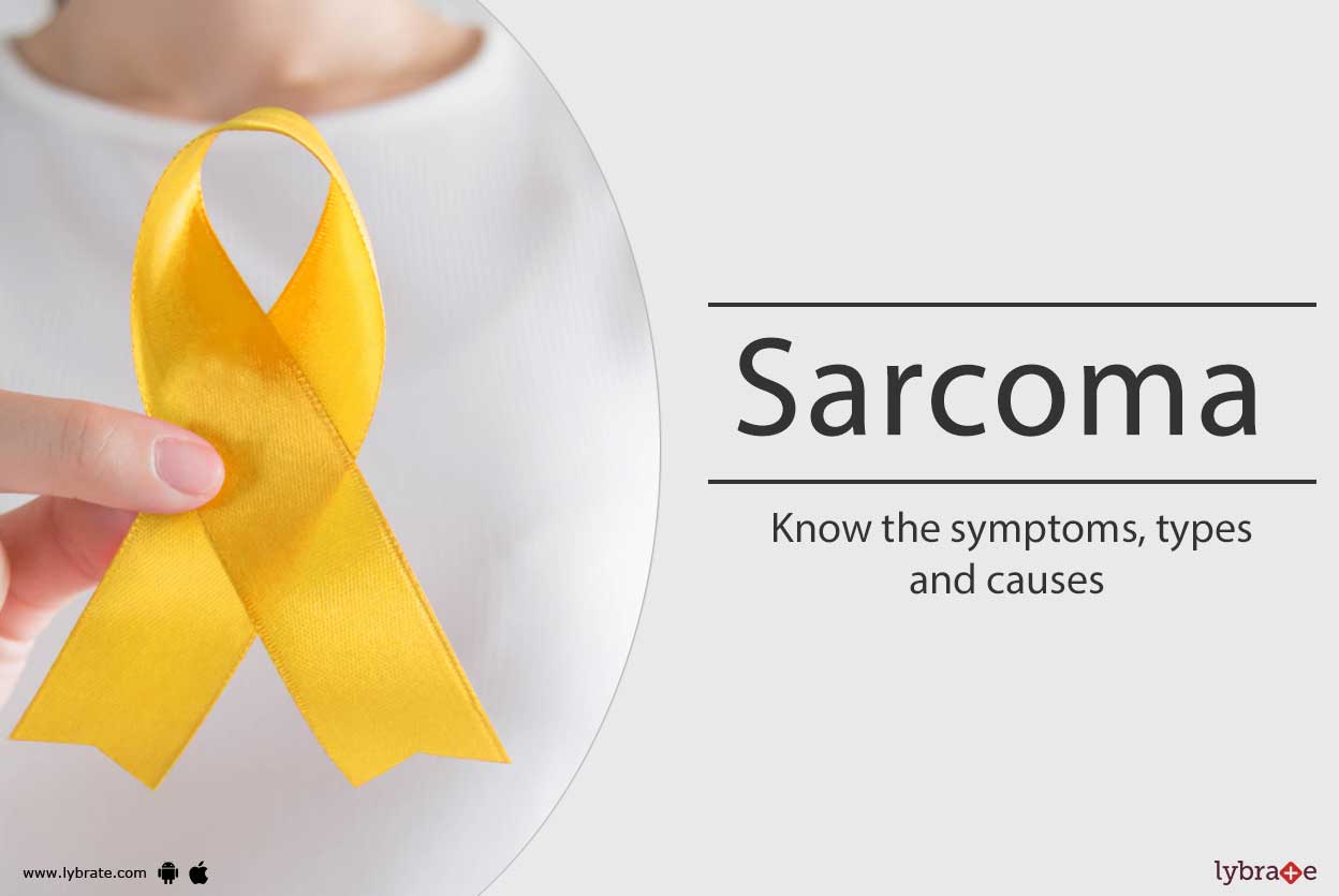 Sarcoma: Know the symptoms, types and causes - By Dr. Garima | Lybrate
