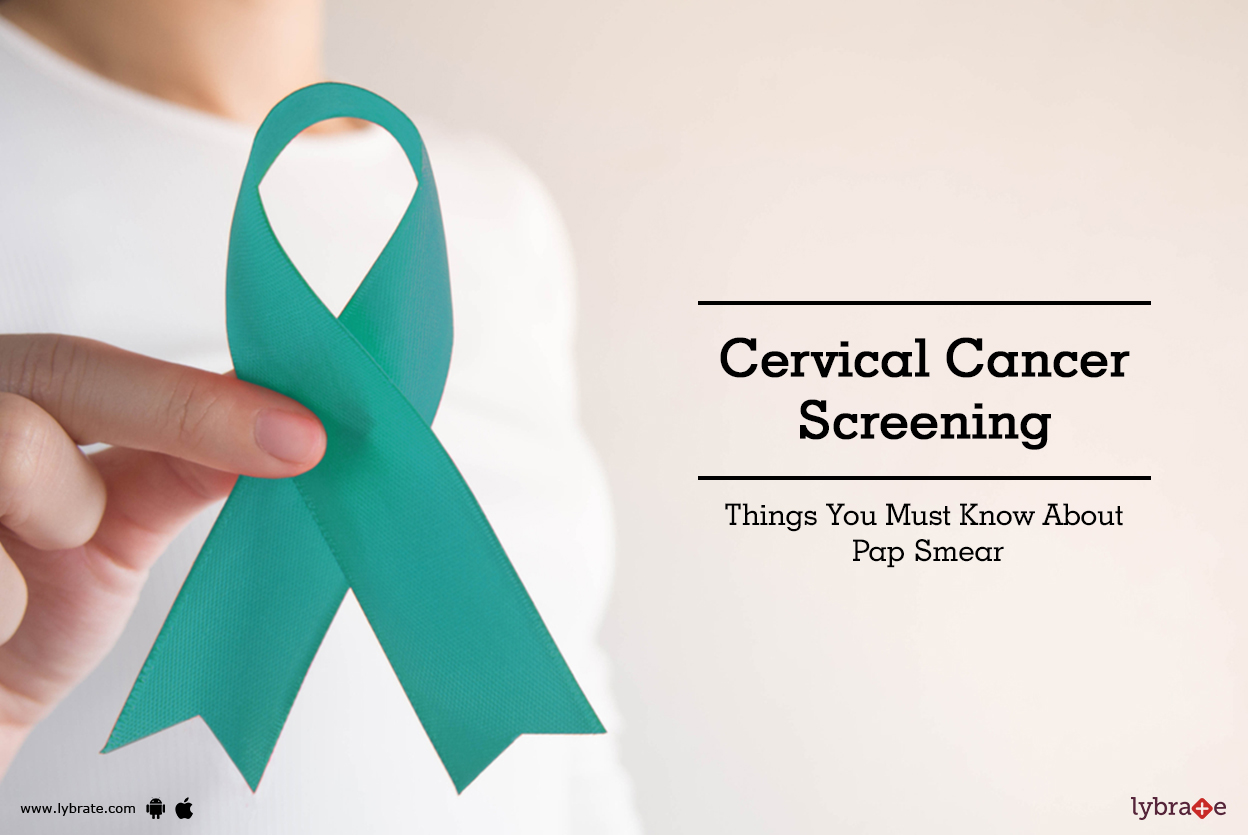 Cervical Cancer Screening: Things You Must Know About Pap Smear - By Dr ...