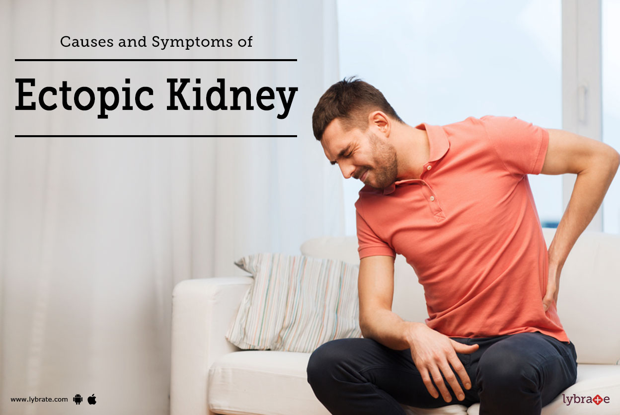Causes and Symptoms of Ectopic Kidney - By Dr. Garima | Lybrate