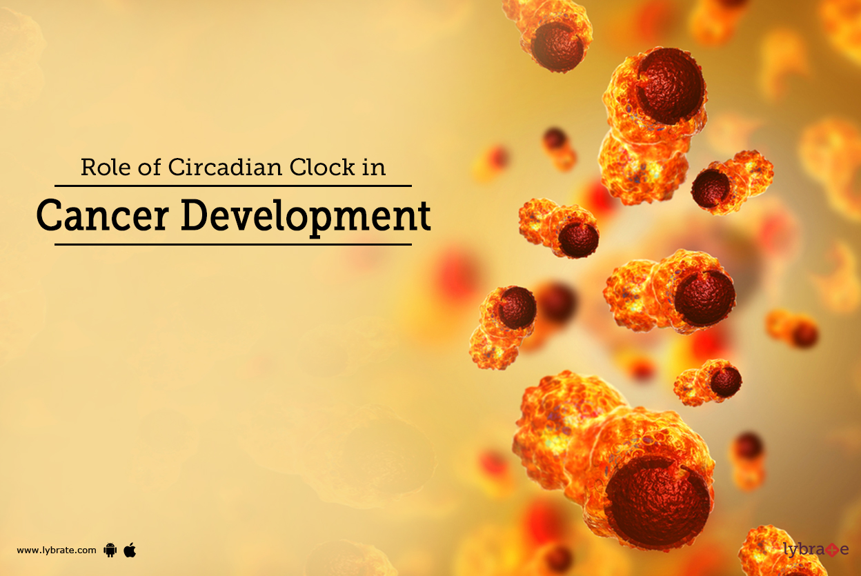 Role of Circadian Clock in Cancer Development - By Dr. Garima | Lybrate