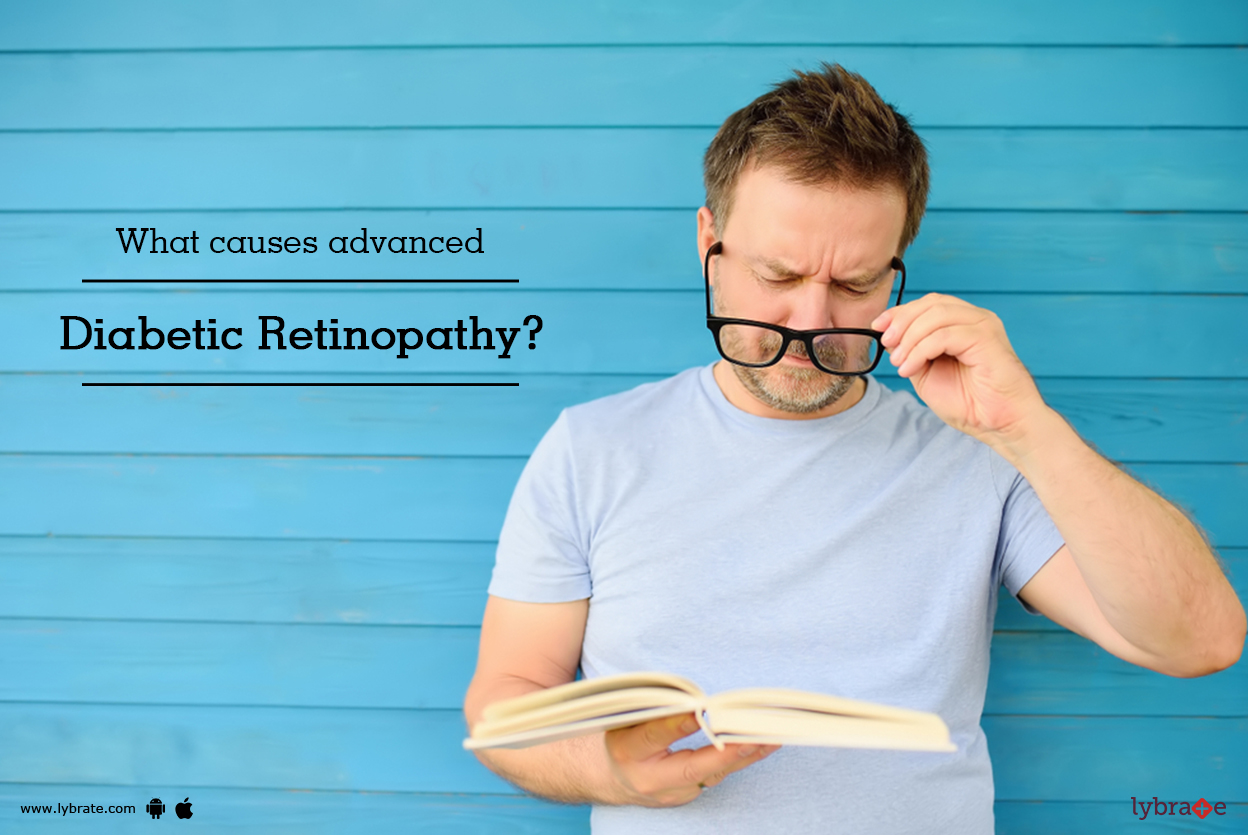 What Causes Advanced Diabetic Retinopathy? - By Dr. Garima | Lybrate