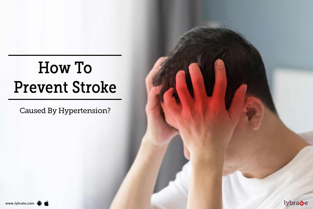 How To Prevent Stroke Caused By Hypertension? - By Dr. Garima | Lybrate