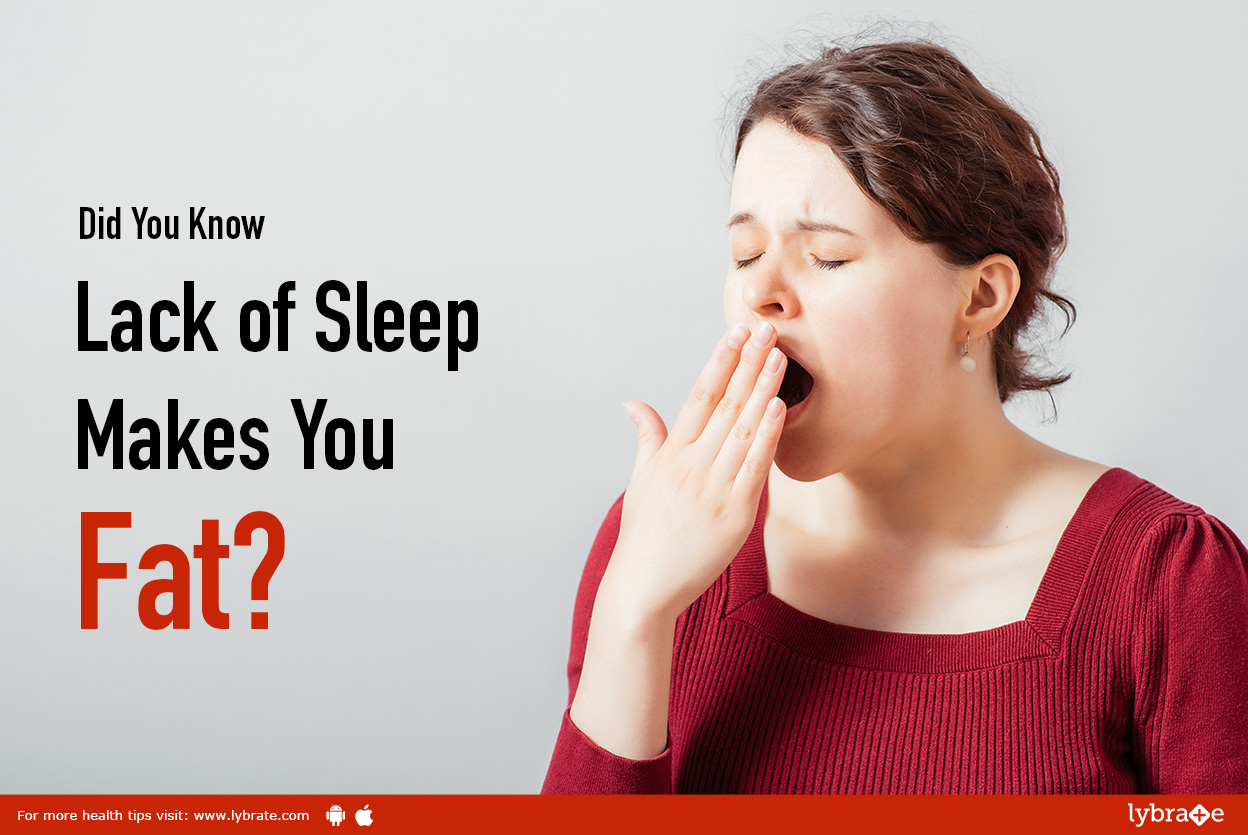 Did You Know Lack of Sleep Makes You Fat? - By Dt. Manidipa Deyy | Lybrate